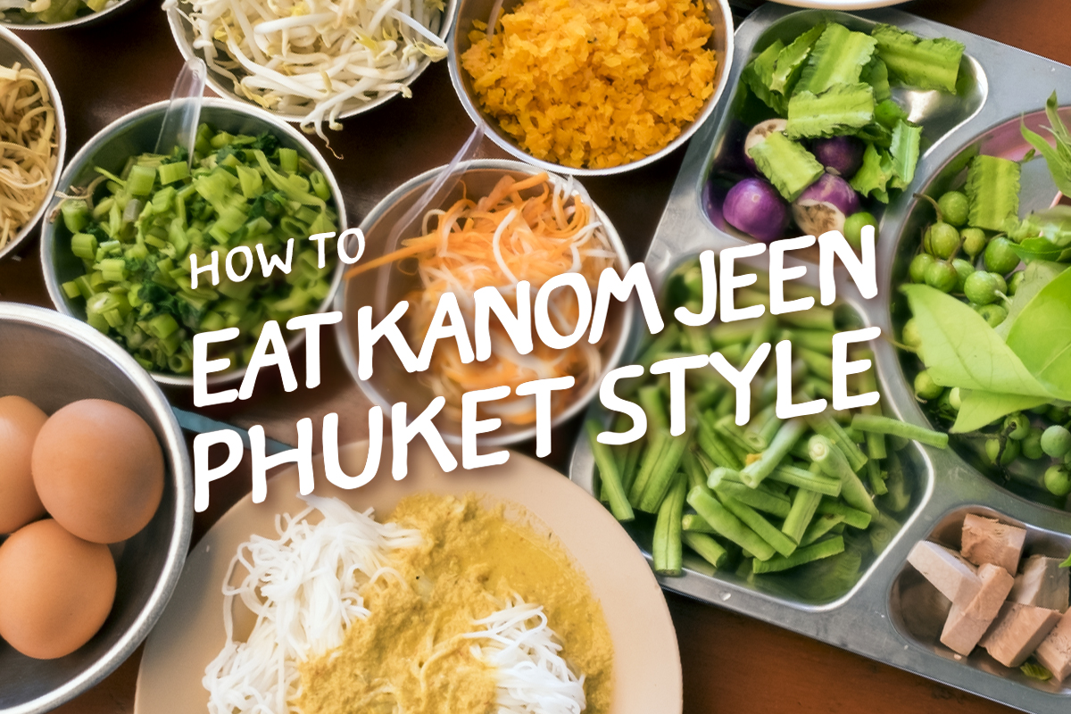 How to eat Kanom Jeen Phuket style - Phuket E-Magazine